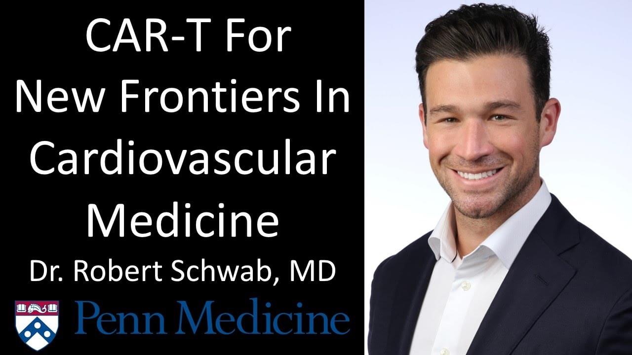 Dr. Robert Schwab, MD — Penn Medicine — CAR-T In Cardiovascular ...